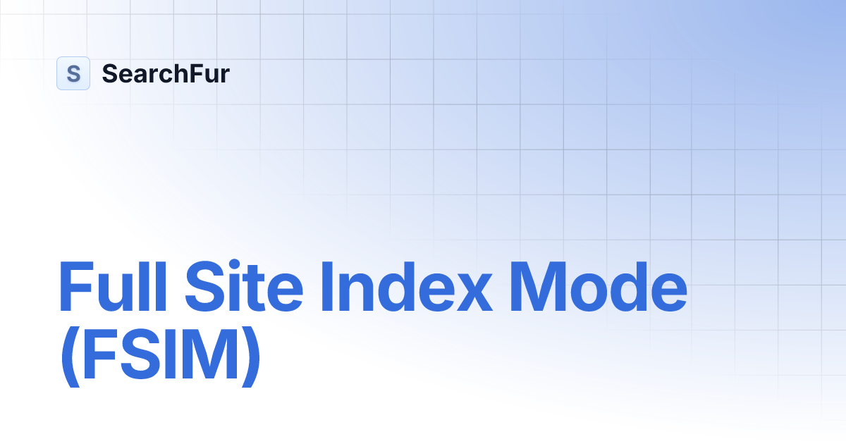 Full Site Index Mode (FSIM) | SearchFur